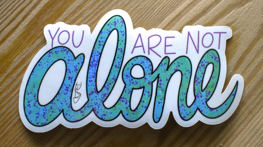 You Are Not Alone Sticker | Mental Health Awareness Stickers - Etsy
