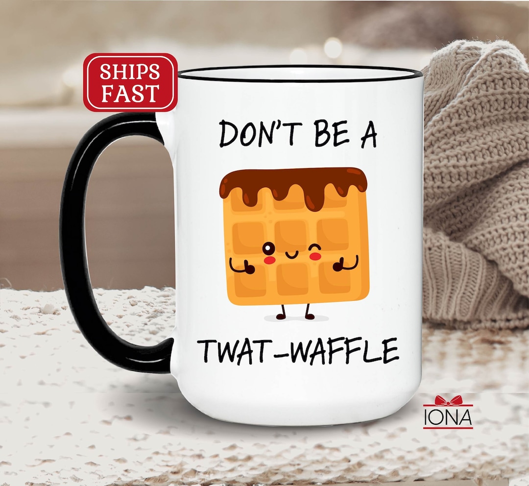 Don't Be A Twat-waffle Coffee Mug, Twatwaffle Funny Coffee Mug, Gift ...
