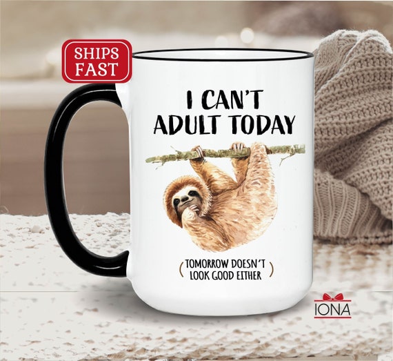Sloth Mug Funny Sloth Gifts I Can t Adult Today Coffee Cup Sloth Coffee Mug Sloth Lover Gift Birthday Gift for Women Funny Gift Etsy Australia