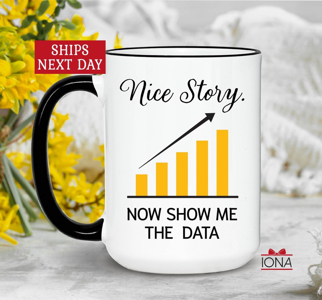Nice Story Now Show Me the Data, Data Analyst Coffee Mug, Data ...