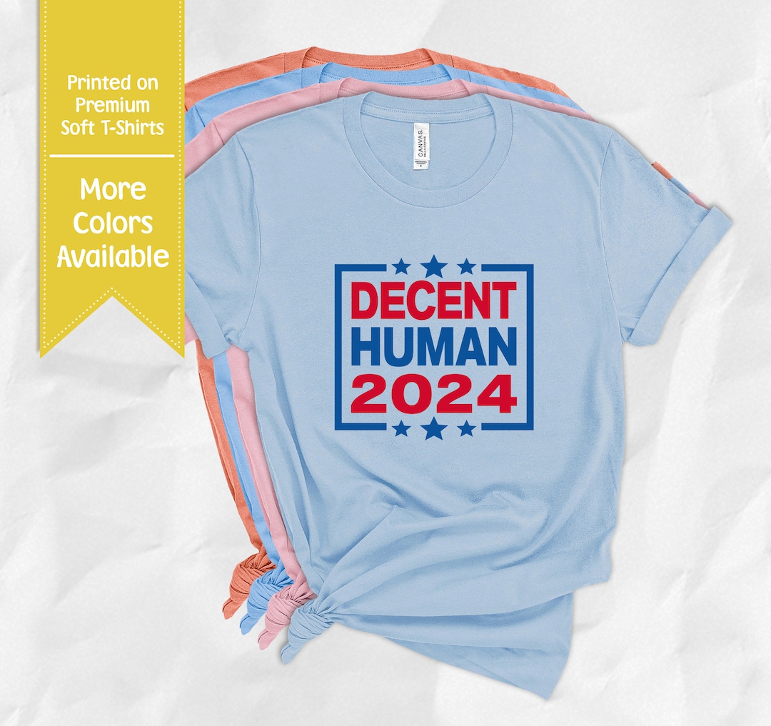 Decent Human 2024 T-shirt Presidential Election Funny Tee Premium Soft ...
