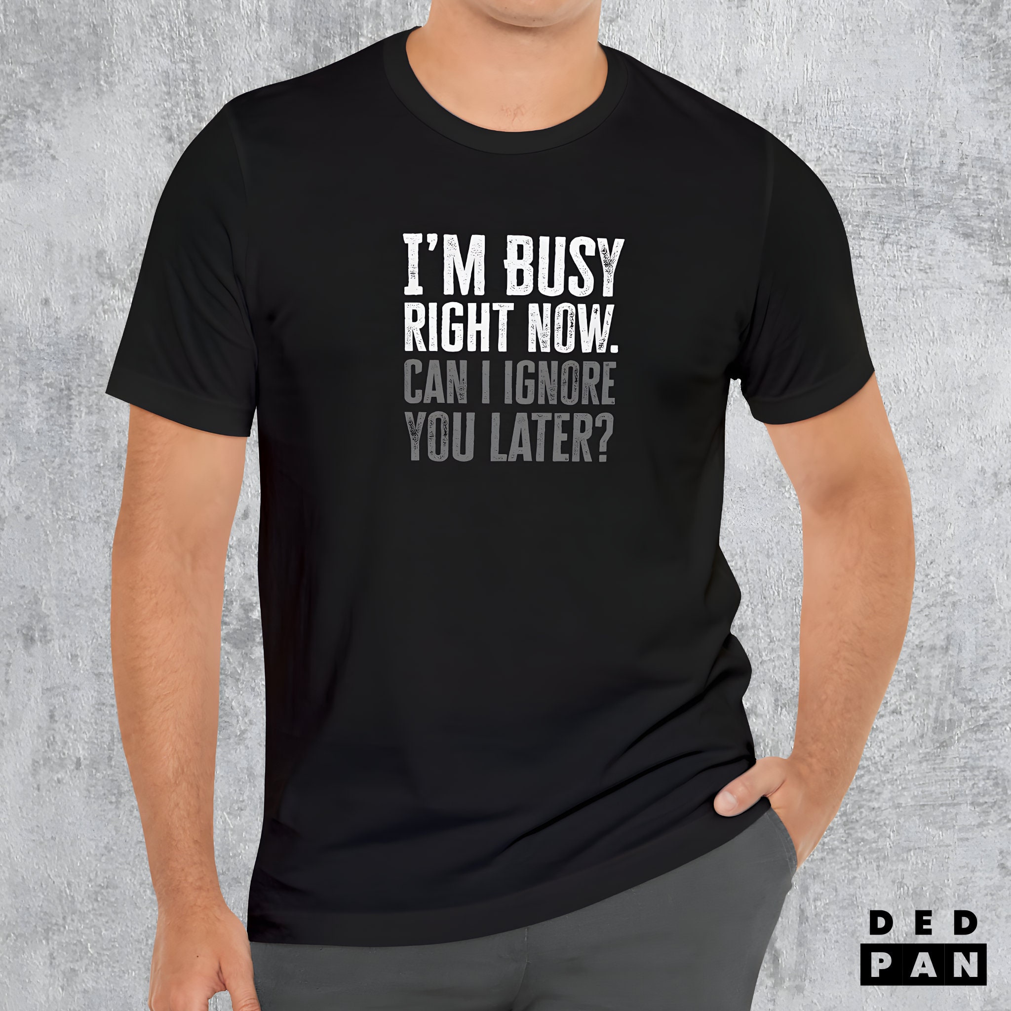 Sarcastic I'm Busy T-shirt. Funny Deadpan Quote Tshirt. Mens Humorous ...