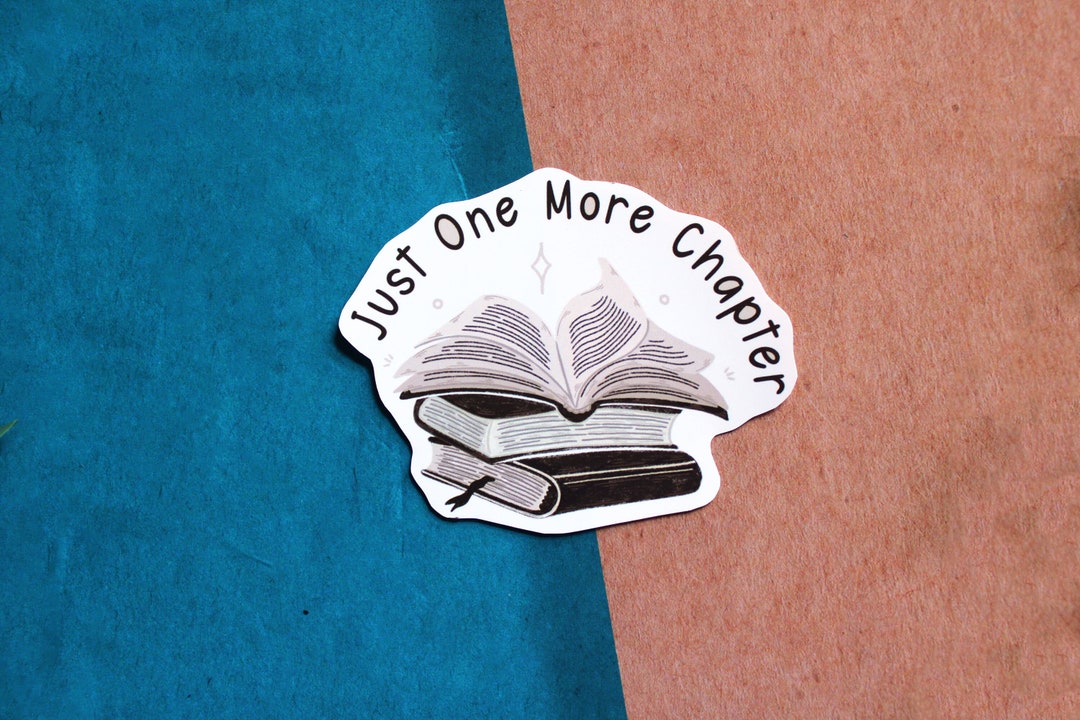 Just One More Chapter Vinyl Sticker , Book Sticker , Waterproof Sticker ...