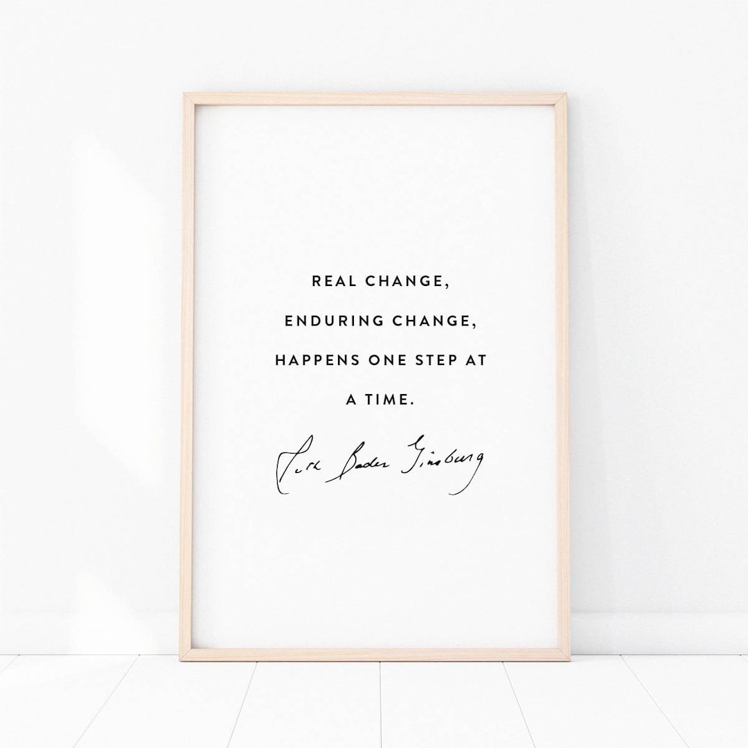 Real Change, Enduring Change, Happens One Step at a Time, Ruth Bader ...