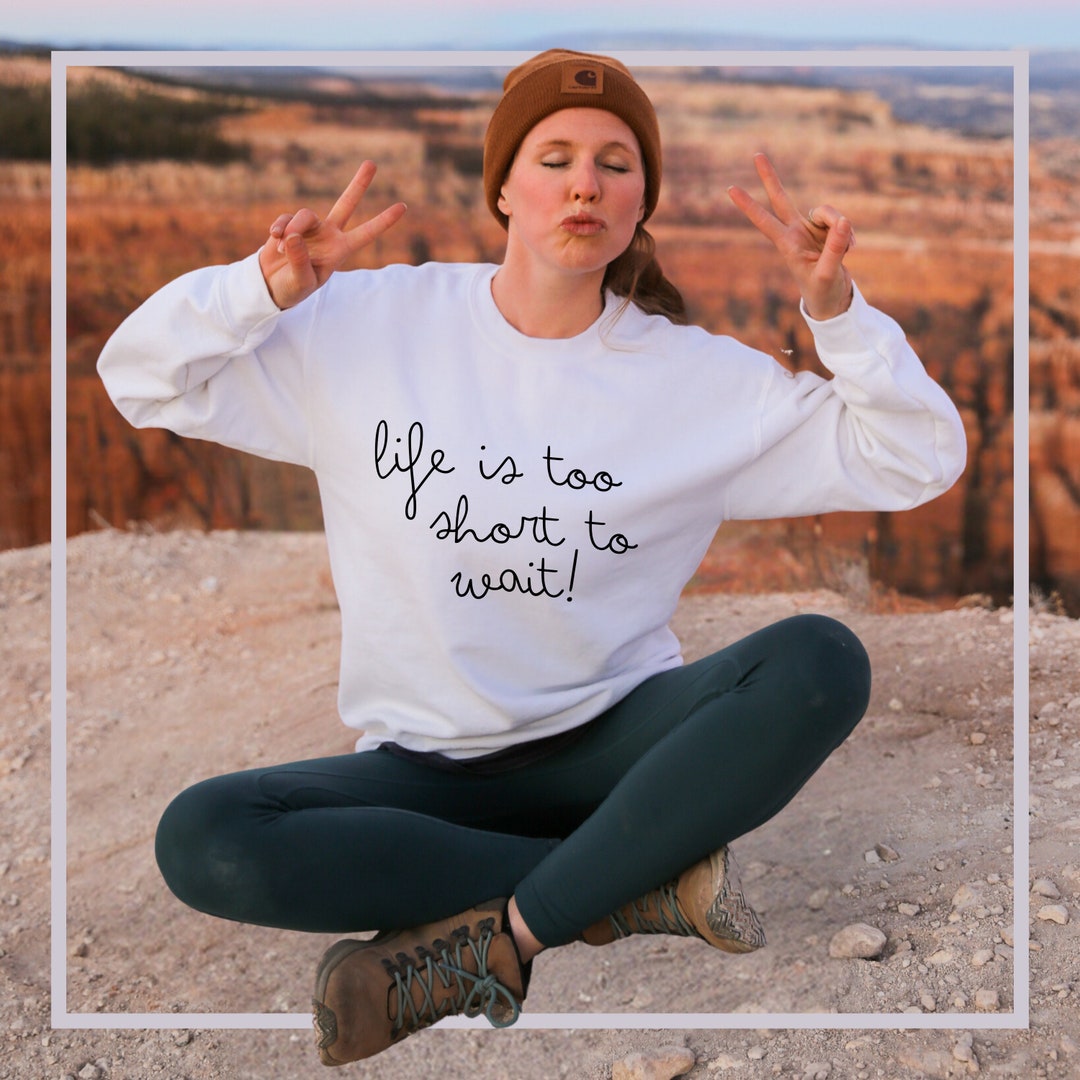 Unisex-pullover life is Too Short to Wait in - Etsy
