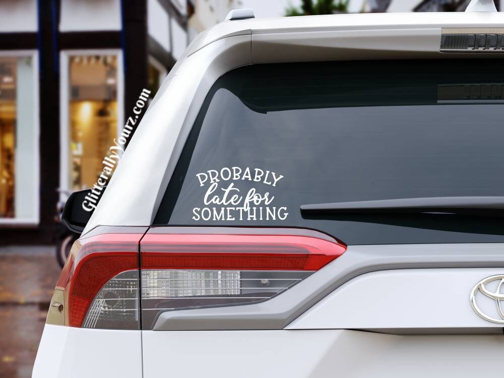 Probably Late for Something Vinyl Decal for Car or Laptop or - Etsy