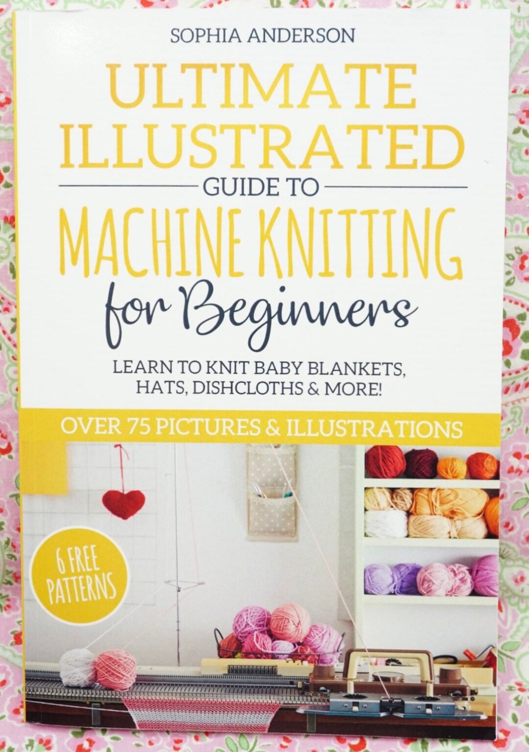 Ultimate Illustrated Machine Knitting for Beginners by Sophia Anderson ...