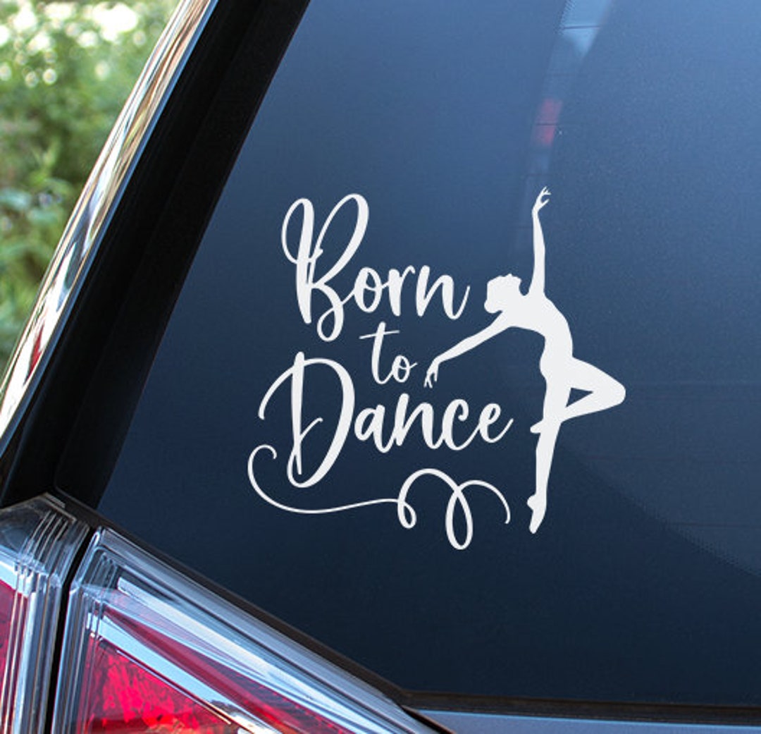Born to Dance Sticker for Car Window, Bumper, or Laptop. Free Shipping ...