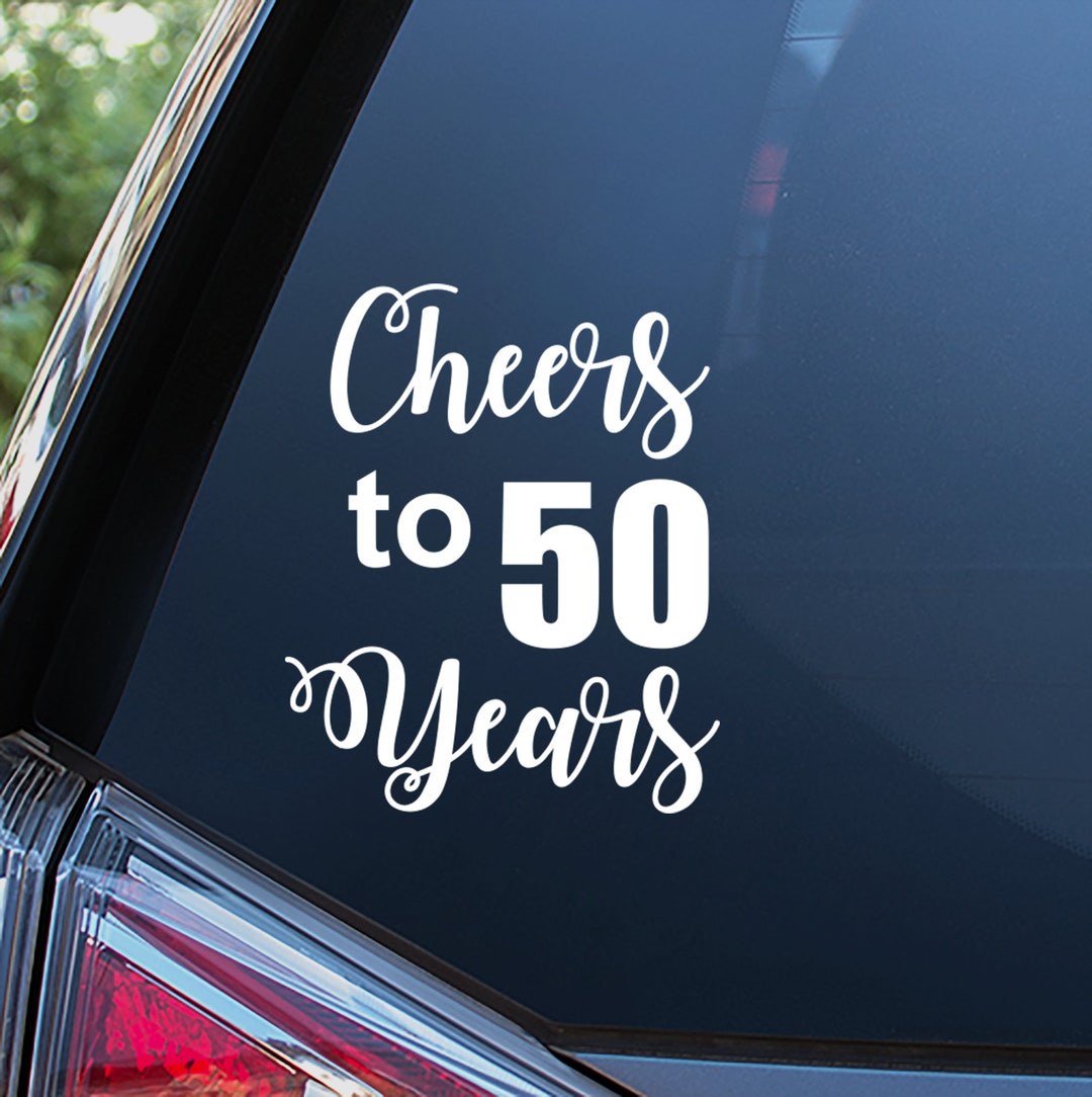 Cheers to 50 Years Sticker for Car Window, Bumper, or Laptop. Free ...