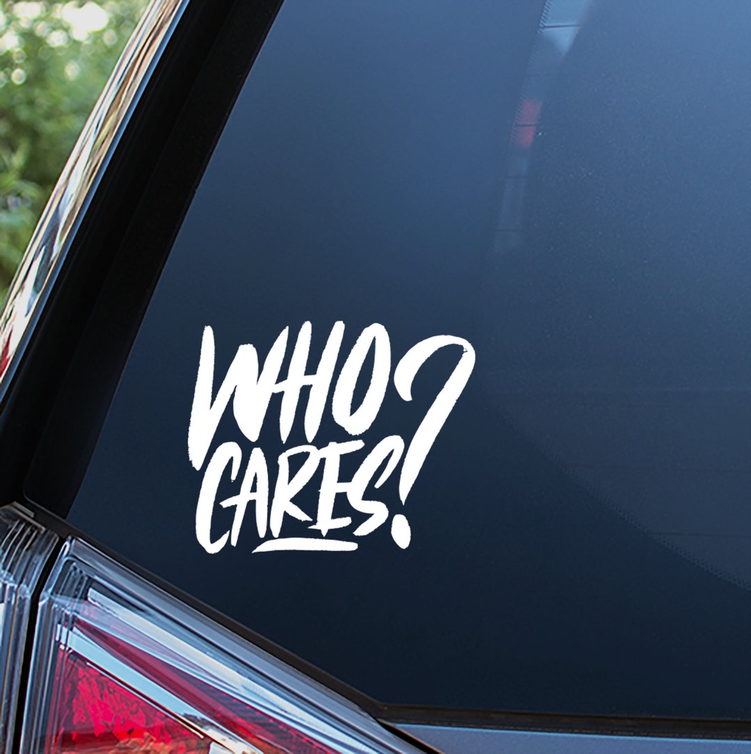 Who Cares Sticker for Car Window, Bumper, or Laptop. Free Shipping - Etsy