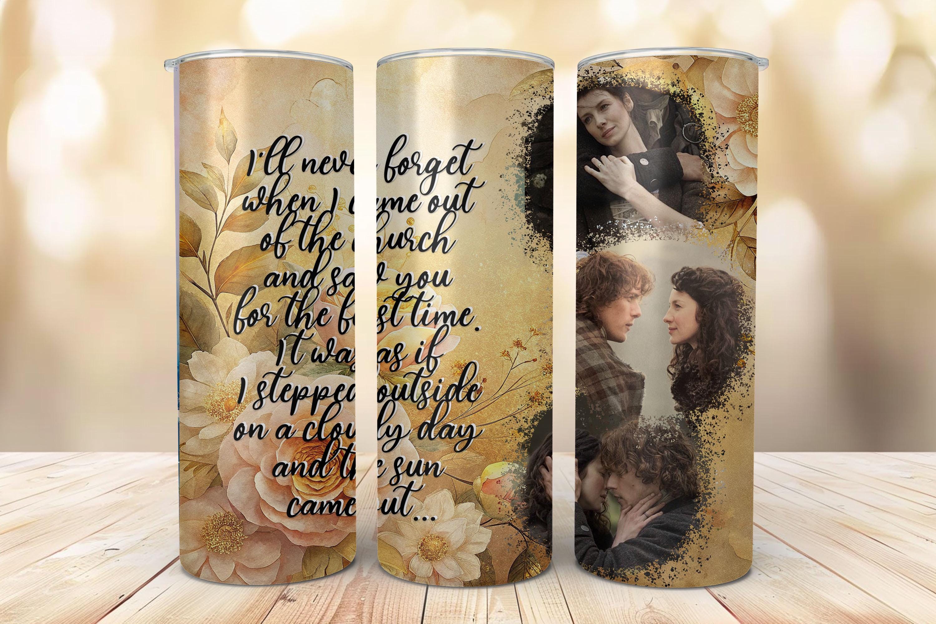 Outlander Inspired Wrap Tumbler Design, Outlander Love Quotes ...
