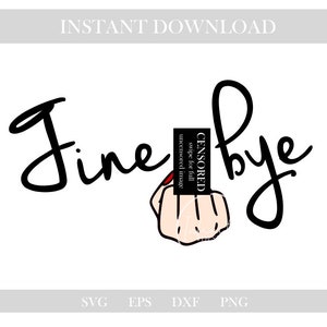Fine Bye Svg,boy Bye Svg,middle Finger Svg,svg,svg Files,svg Files for ...