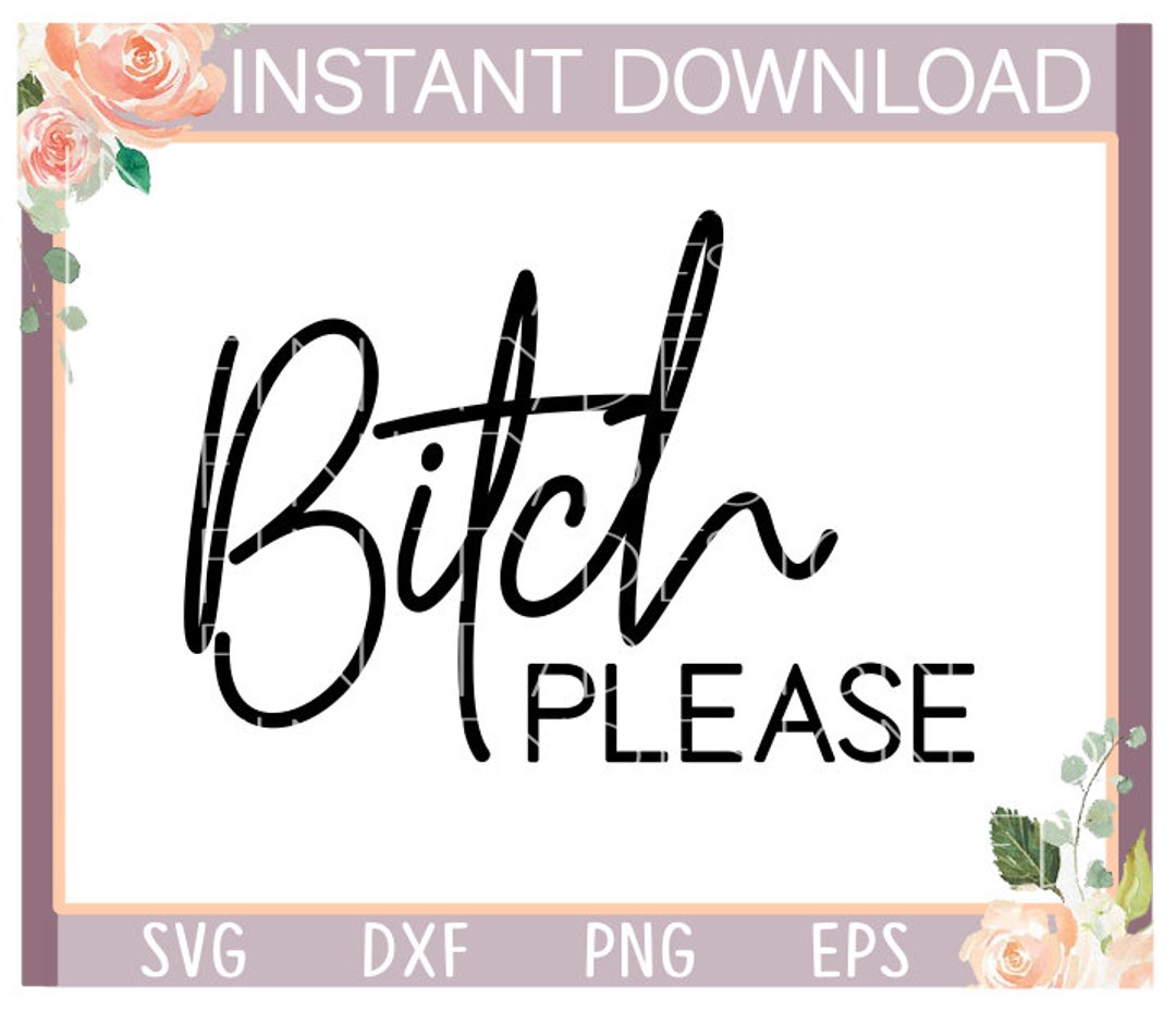 Bitch Please Svg,girl Svg,sassy Svg,girl Gang Svg,svg,svg Files,svg ...