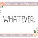 Whatever Svgsassy Svgsvgsvg Files Svg Files for - Etsy