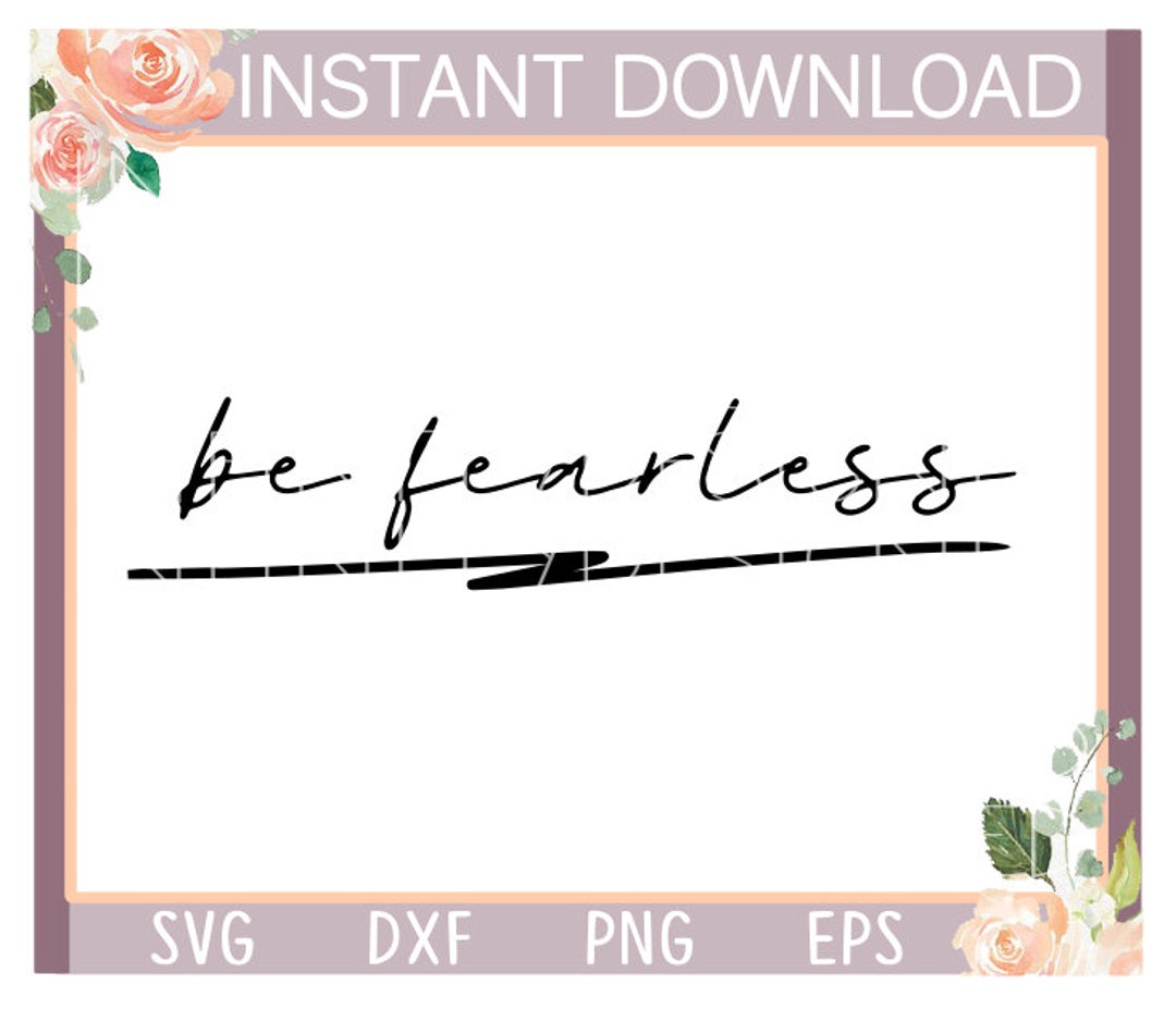 Be Fearless Svg,fearless Svg,motivational Svg,empowering Svg,svg,svg ...