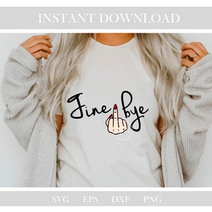 Fine Bye Svg,boy Bye Svg,middle Finger Svg,svg,svg Files,svg Files for ...