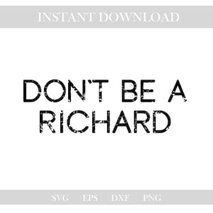 Funny Svg,richard Svg,dont Be a Richard Svg,svg Sayings,svg Quotes ...