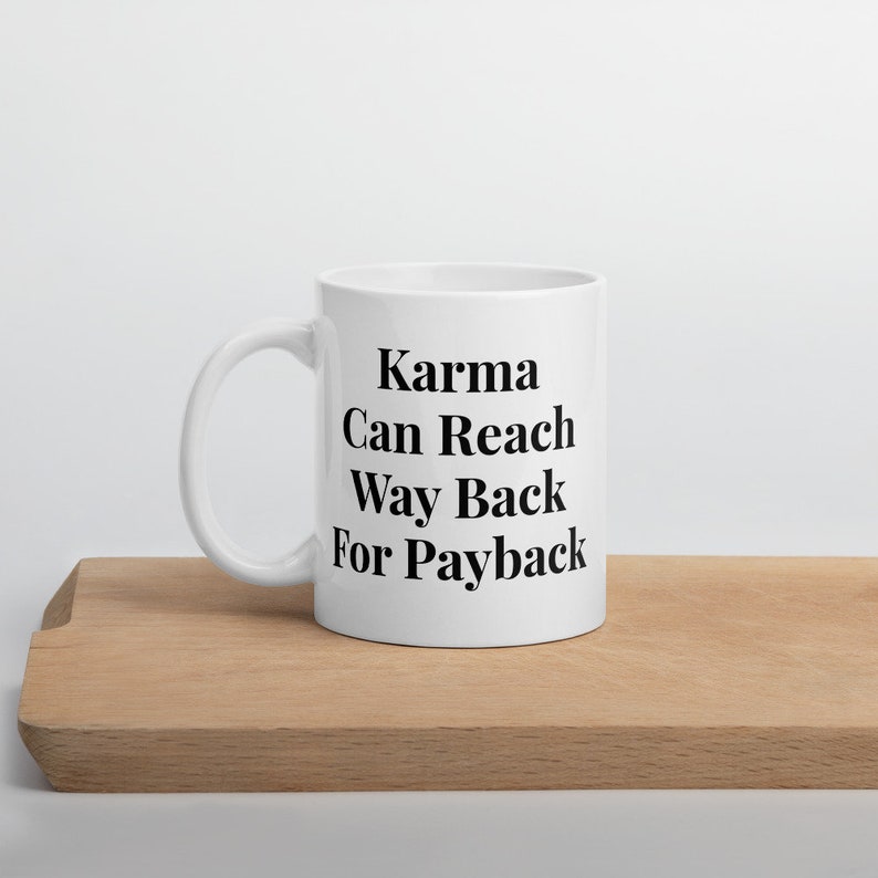 Karma Mug Karma Can Reach Way Back for Payback Mug - Etsy