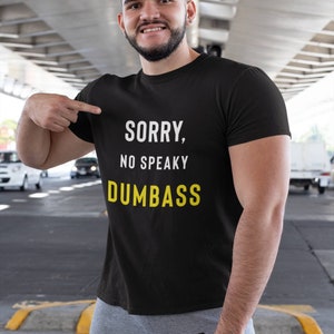 Funny Sarcastic Shirt Sorry No Speaky Dumbass T-shirt - Etsy