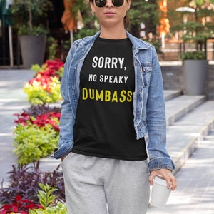 Funny Sarcastic Shirt Sorry No Speaky Dumbass T-shirt - Etsy