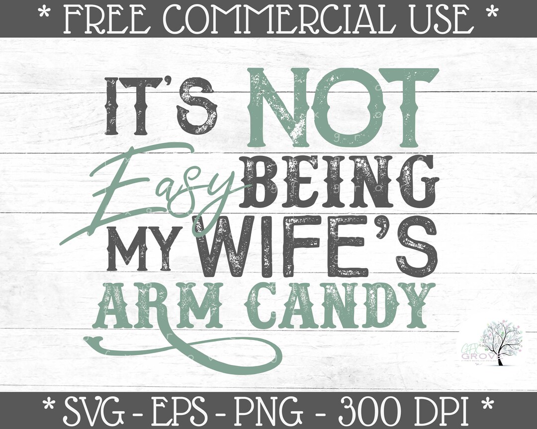 It's Not Easy Being My Wife's Arm Candy SVG - Funny Husband SVG ...