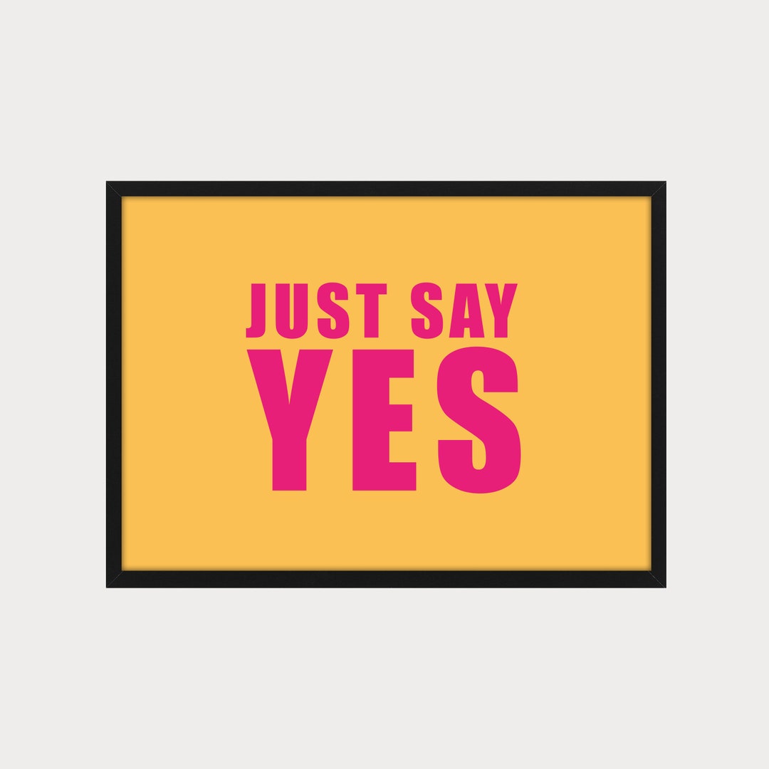 Just Say Yes Poster Print Yes Print Poster Print Home Print Inspired ...