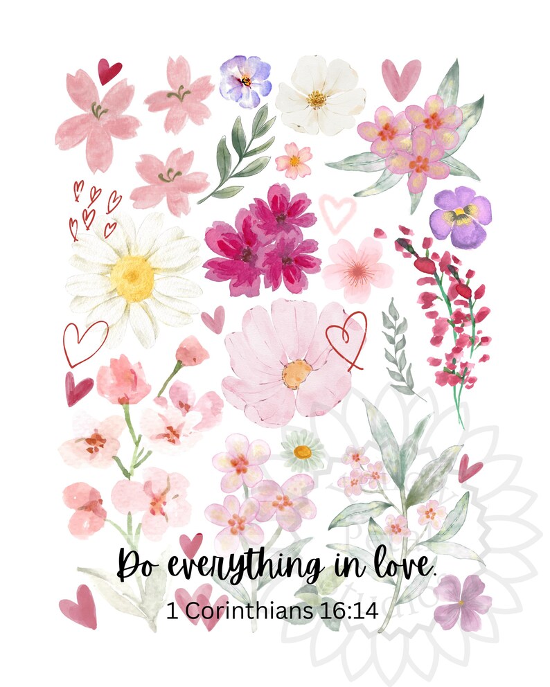 Printable Valentine Bible Verse Art – 1 Corinthians 16:14 Floral ...