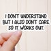 I Don't Understand but I Also Don't Care so It Works Out Sticker, Funny ...