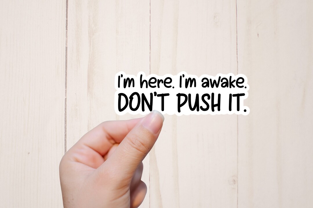 Funny Stickers, I'm Here, I'm Awake, Don't Push It, Sarcastic Stickers ...