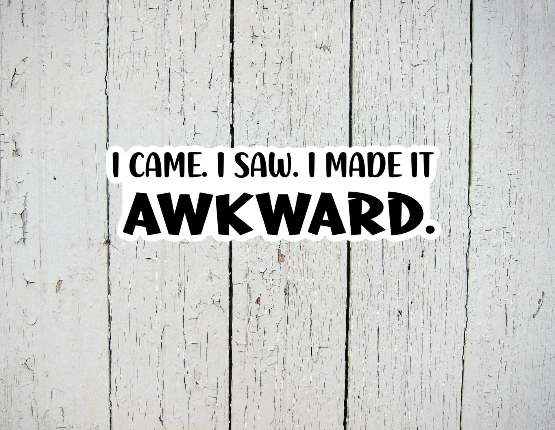 I Came I Saw I Made It Awkward Sticker Funny Stickers - Etsy