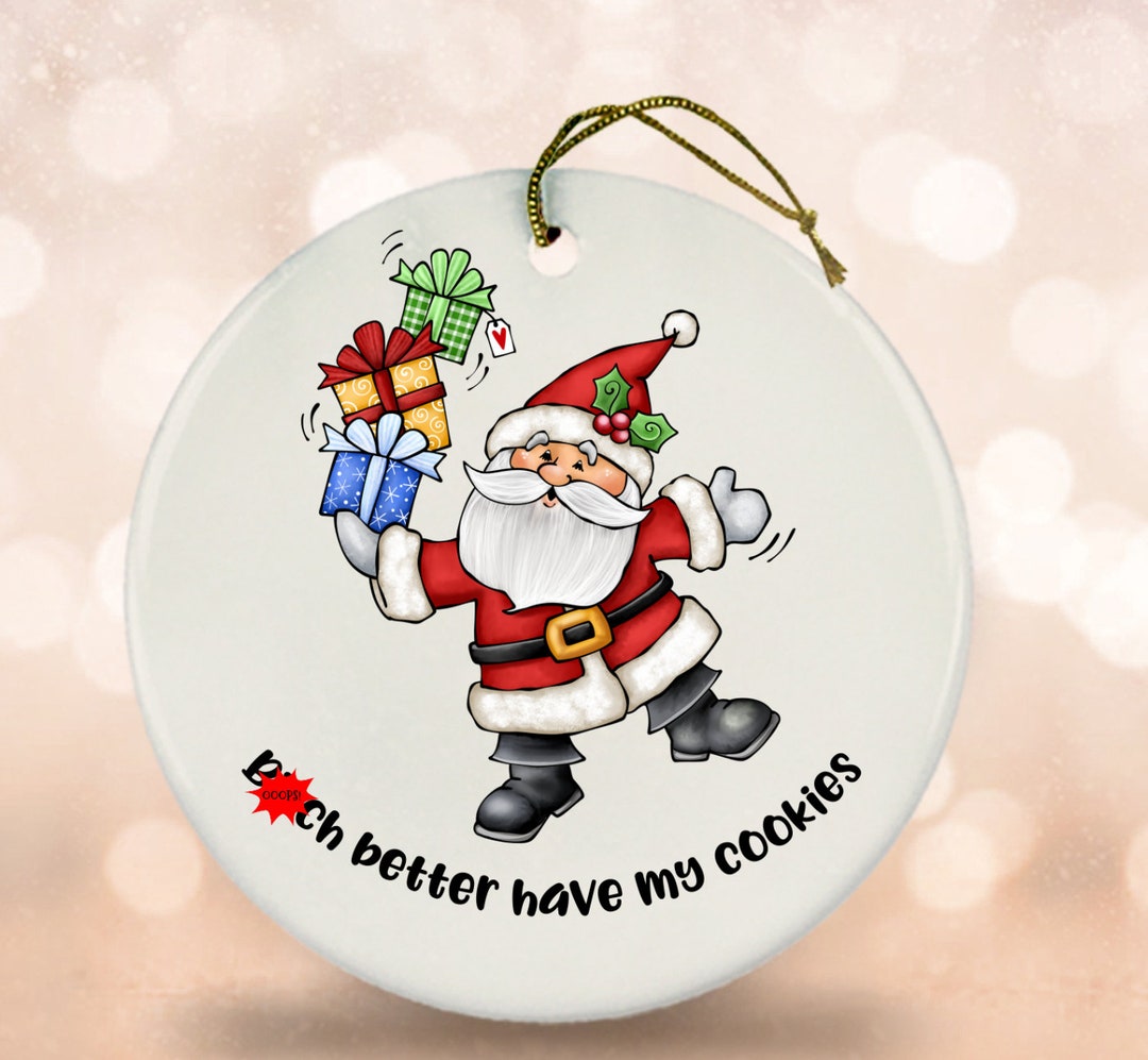 Funny Inappropriate Santa Ornament, Bitch Better Have My Cookies, NSFW ...