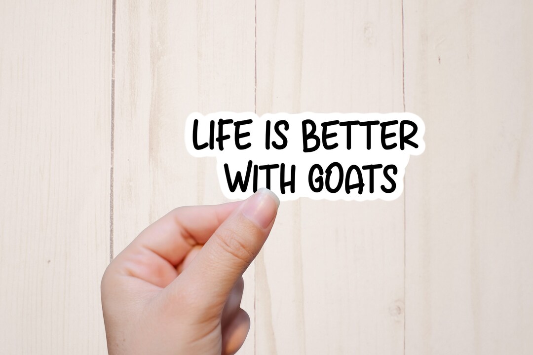 Goat Sticker, Life is Better With Goats, Funny Stickers, Animal Sticker ...