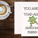 Frog Card, Funny Cards, Best Friend Gift, You Are A Toad-ally Awesome ...