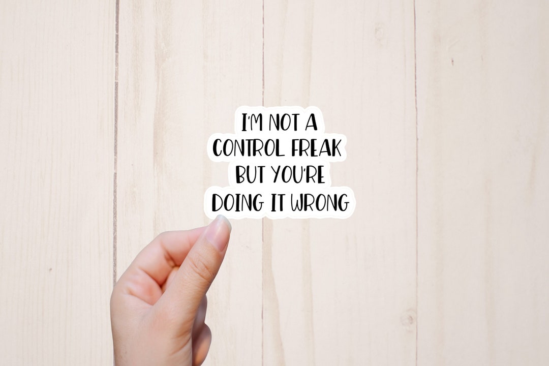 I'm Not a Control Freak Sticker, Sarcastic Quotes Sticker, Water ...