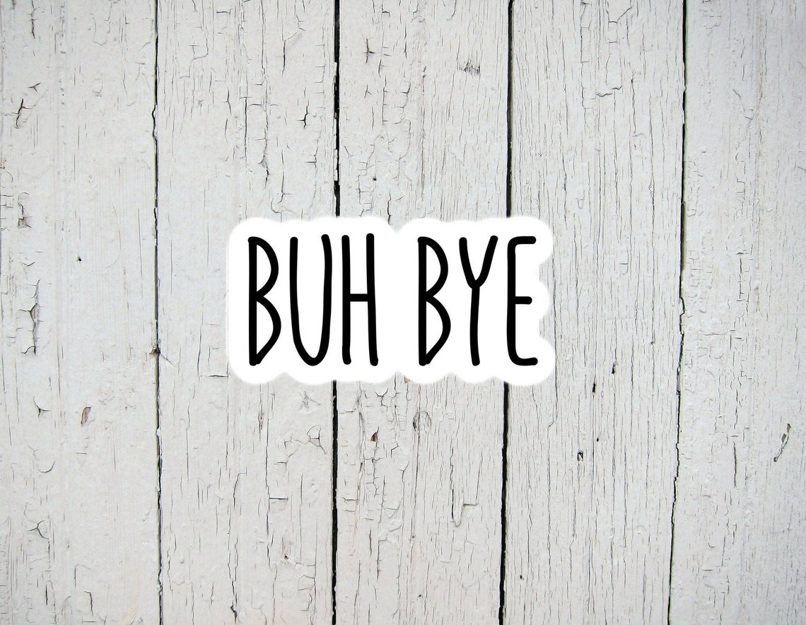 Buh Bye Sticker Funny Bye Decal Cool Stickers Laptop Phone | Etsy
