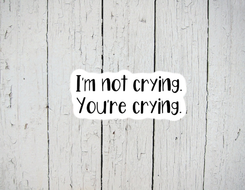 Im Not Crying Youre Crying Sticker Meme Sticker Etsy