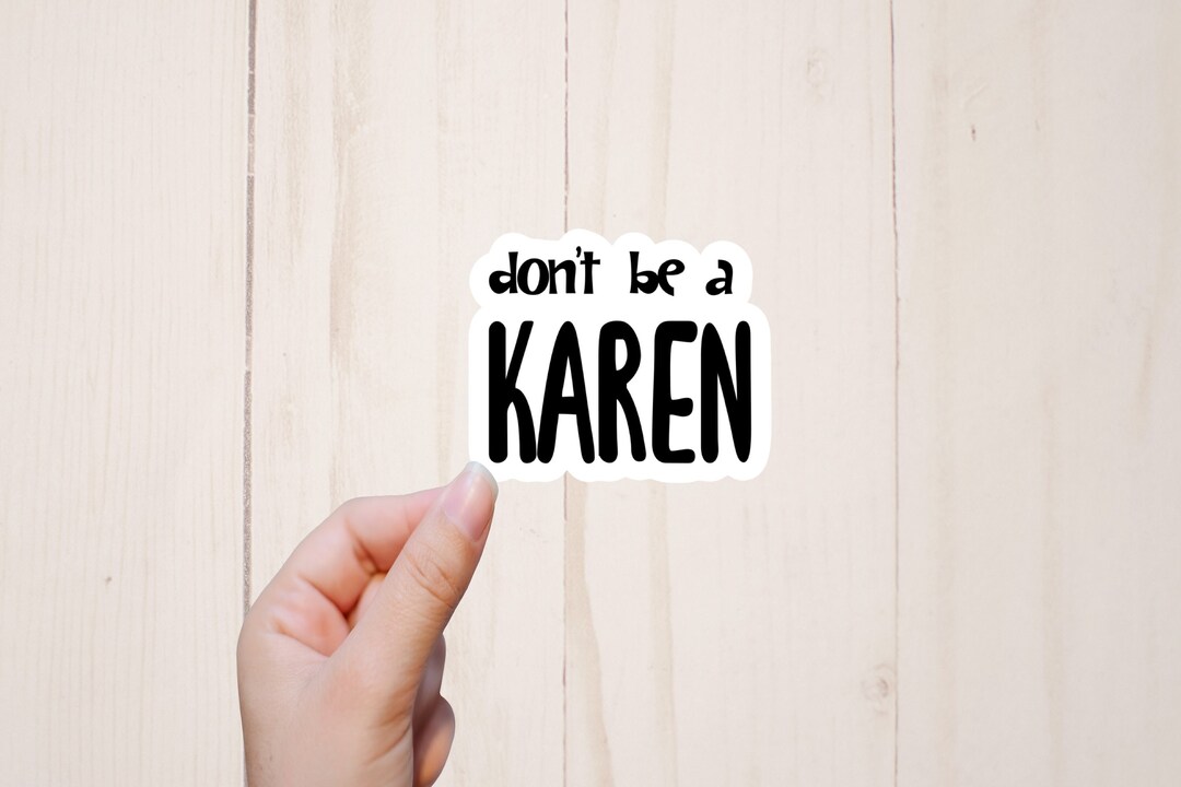 Don't Be a Karen Sticker, Sarcastic Adult Humor Sticker, Funny Tumbler ...