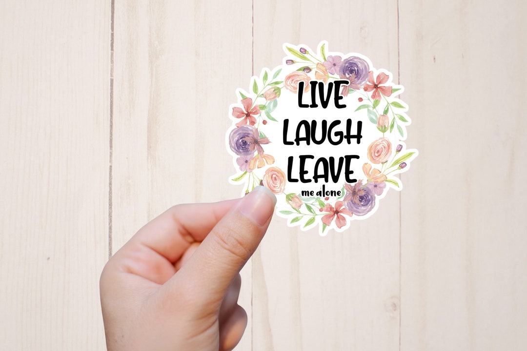 Live Laugh Leave Me Alone Sticker, Funny Inappropriate Stickers ...