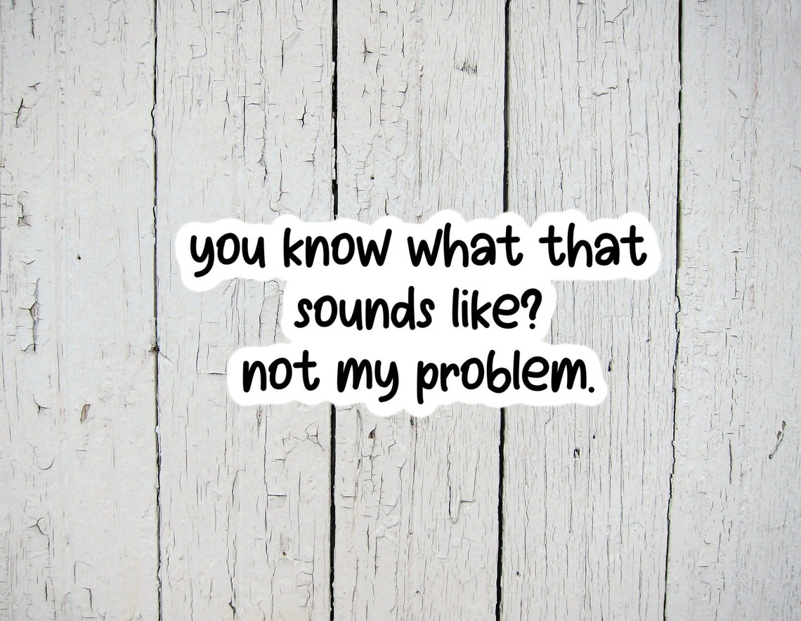 Not My Problem Sticker Funny Stickers Quote Stickers - Etsy