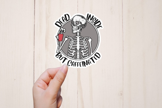 Dead Inside Sticker Skeleton Sticker Funny Stickers Coffee | Etsy