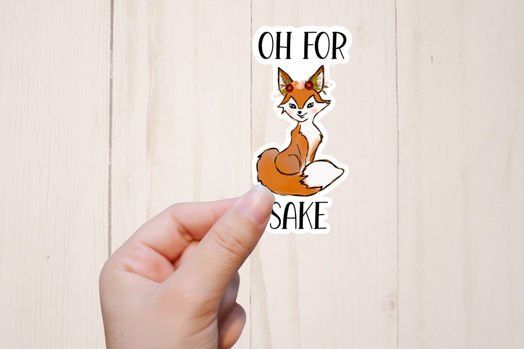 Oh for Fox Sake Sticker, Funny Stickers, Fox Sticker, Animal Stickers ...