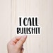 I Call Bullshit Sticker, Funny Inappropriate Stickers, Water Resistant ...