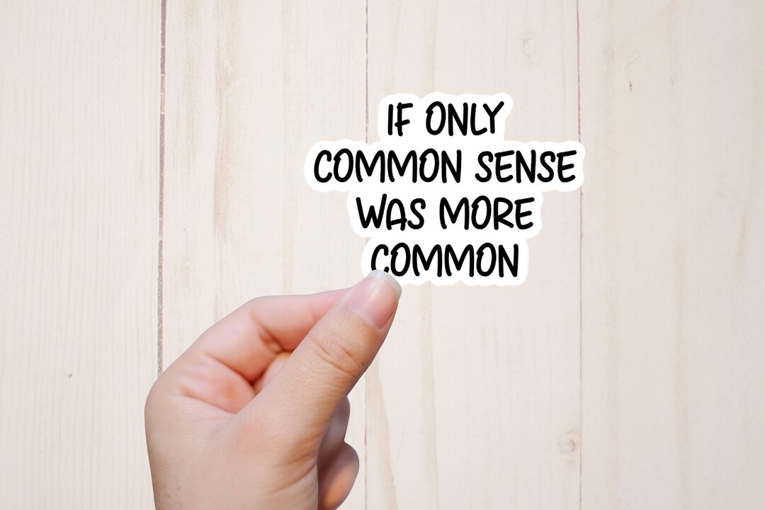 Sarcastic Sticker, If Only Common Sense Was More Commom, Funny Work ...