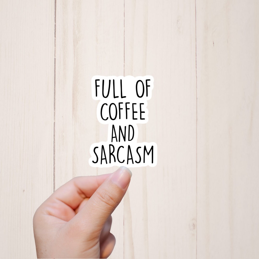 Sarcastic Sticker, Full of Coffee and Sarcasm, Funny Computer Sticker ...