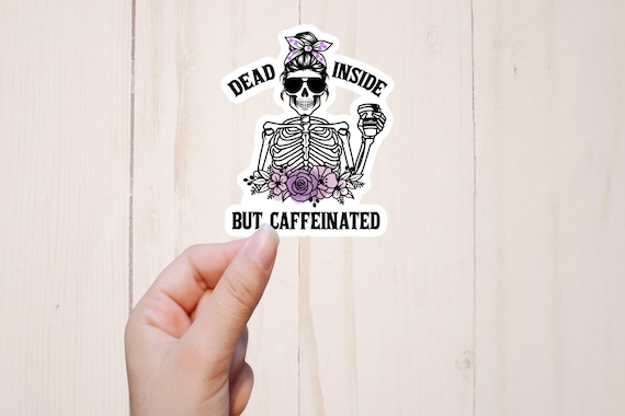 Dead Inside Sticker Skeleton Sticker Funny Stickers Coffee - Etsy
