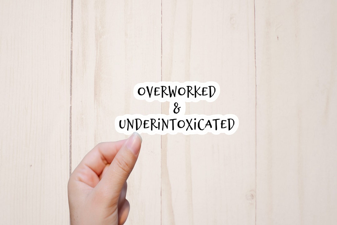 Overworked & Underintoxicated Sticker, Funny Stickers, Adult Alcohol ...