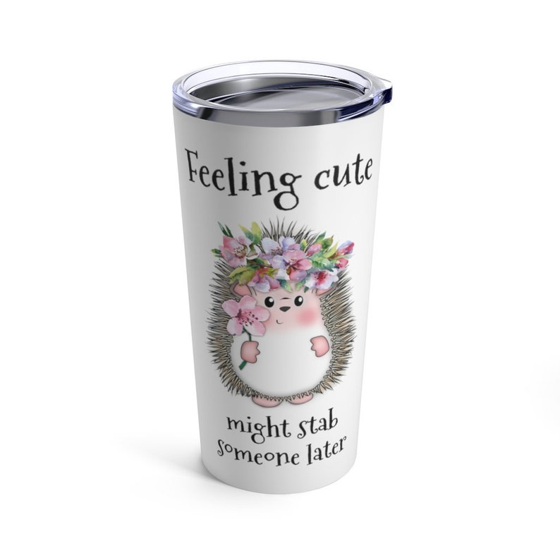 Feeling Cute Might Stab Someone Later Tumbler Cute Hedgehog - Etsy