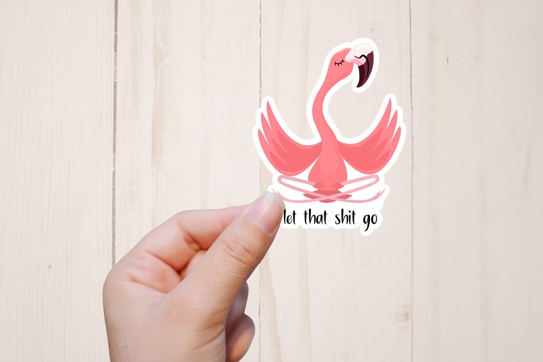 Flamingo Sticker Let That Shit Go Sticker Funny Flamingo - Etsy