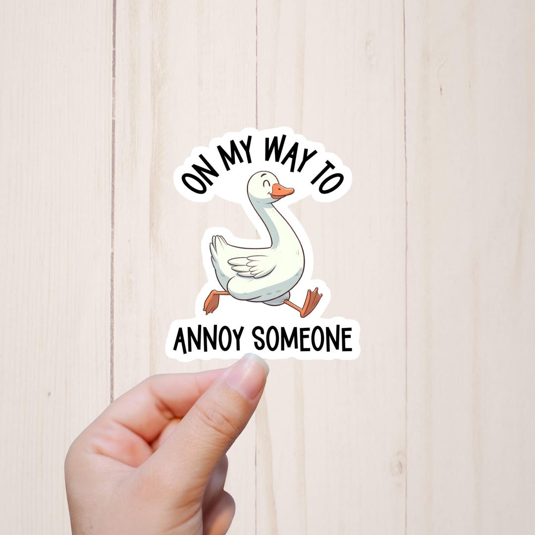 Silly Goose, Funny Sarcastic Sticker, on My Way to Annoy Someone, Meme ...
