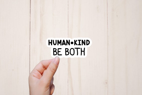 Human Kind Be Both Sticker Kindness Stickers Inspirational | Etsy